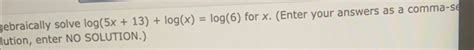 Solved Gebraically Solve Log5x13logxlog6 ﻿for