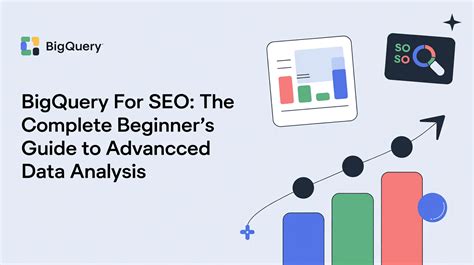 Bigquery For Seo The Complete Beginners Guide To Advanced Data Analysis