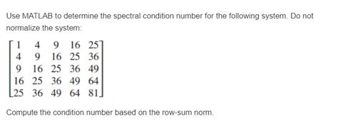 Solved Use MATLAB To Determine The Spectral Condition Number Chegg Com