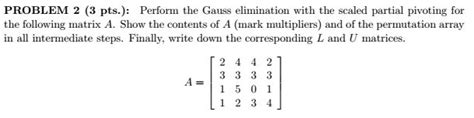 solved perform the gauss elimination with the scaled partial