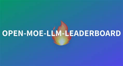 Open Moe Llm Leaderboard A Hugging Face Space By Sparse Generative Ai
