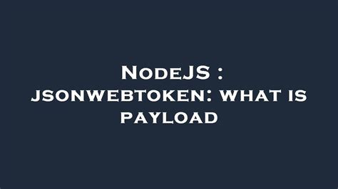 Nodejs Jsonwebtoken What Is Payload Youtube
