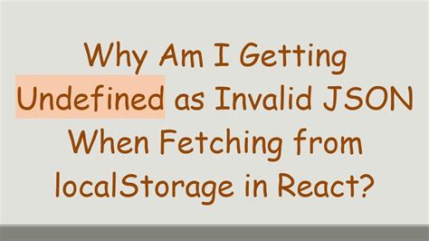 Why Am I Getting Undefined As Invalid Json When Fetching From Localstorage In React Youtube