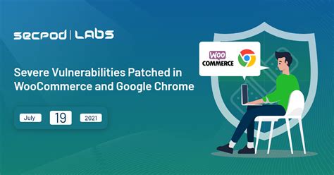 Severe Vulnerabilities Patched In WooCommerce And Google Chrome