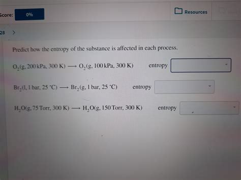 Solved Resources Score: 0% 28 Predict how the entropy of the | Chegg.com