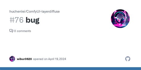 Bug · Issue 76 · Huchenleicomfyui Layerdiffuse · Github
