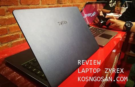 Kelebihan Dan Kekurangan Laptop Zyrex Yang Perlu Diketahui Kosngosan