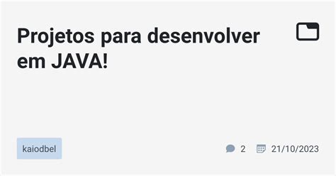 Projetos Para Desenvolver Em Java · Kaiodbel · Tabnews