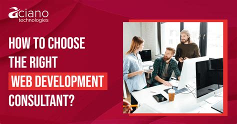 How To Choose The Right Web Development Consultant Aciano