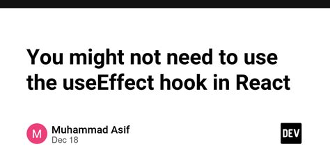you might not need to use the useeffect hook in react dev community