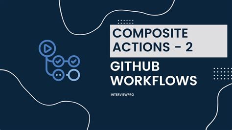 Github Actions Composite Actions Part 2 Passing Inputs Outputs And Versioning Youtube