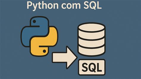 Como Usar Python Com Sql Guia Prático
