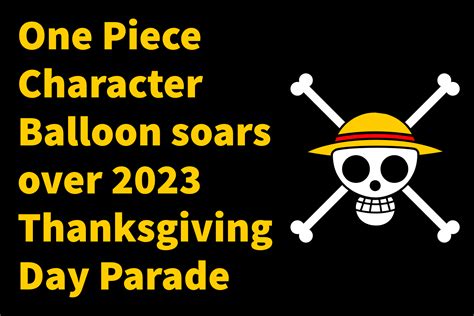 One Piece Macy S Day Parade At William Howerton Blog