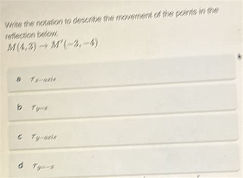 Write The Notation To Describe The Movement Of The Points In The Reflection Below M 4 3 T