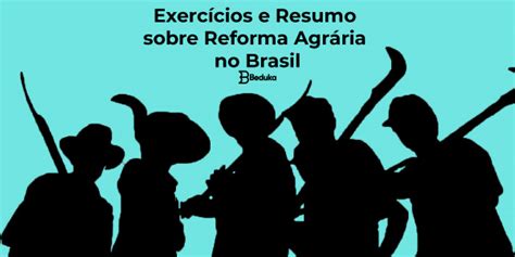 Exercícios E Resumo Sobre Reforma Agrária No Brasil Com Gabarito