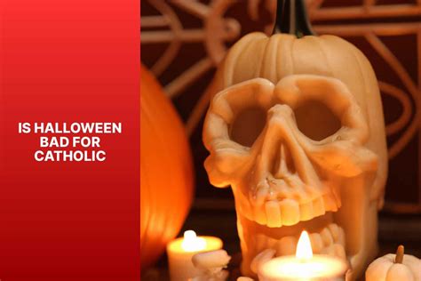 Is Halloween Bad For Catholic Faith Exploring The Impact Of The Holiday