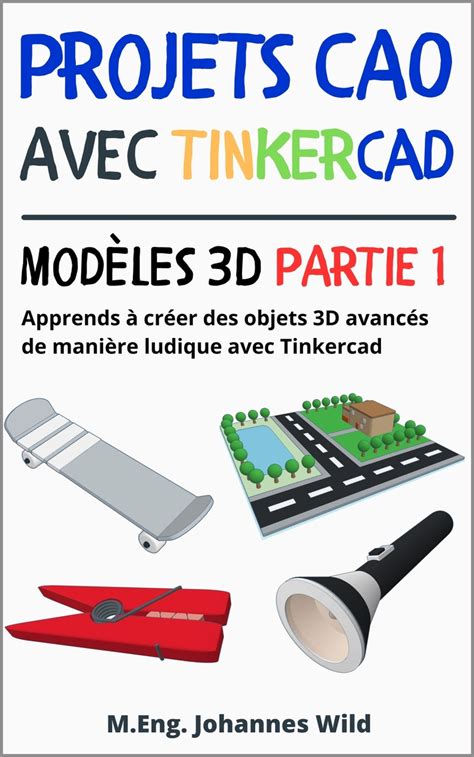 Projets Cao Avec Tinkercad Modèles 3d Partie 1 De M Eng Johannes Wild Livre électronique