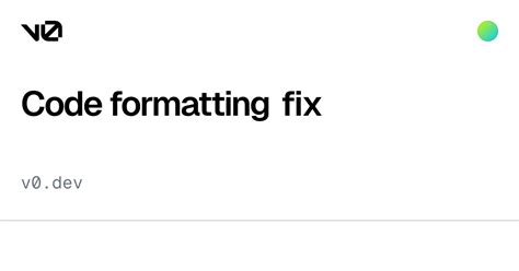 Code Formatting Fix V0 By Vercel