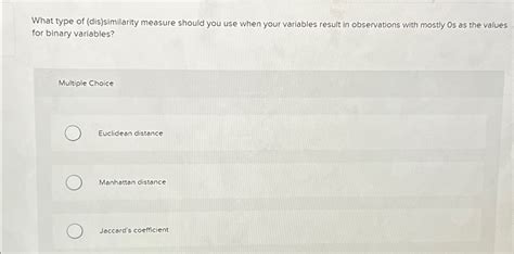 solved what type of dis similarity measure should you use