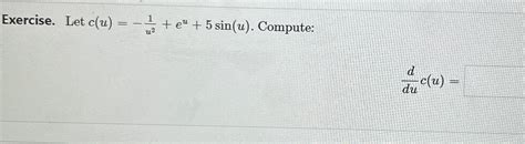 Solved Exercise Let C U 1u2 Eu 5sin U Compute Dduc U Chegg Com