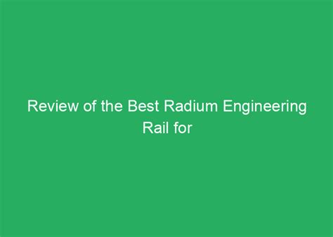Review Of The Best Radium Engineering Rail For Quality And Performance