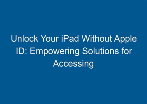 Unlock Your IPad Without Apple ID Empowering Solutions For Accessing Your Device Digitalhow