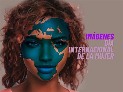 50 Imágenes Para Enviar En El Día De La Mujer Frases Célebres Y
