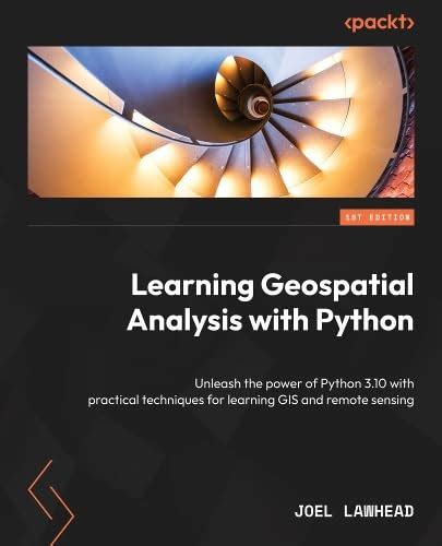 Learning Geospatial Analysis With Python Unleash The Power Of Python With Practical