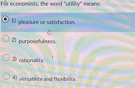 Solved For Economists The Word Utility Meanspleasure Or
