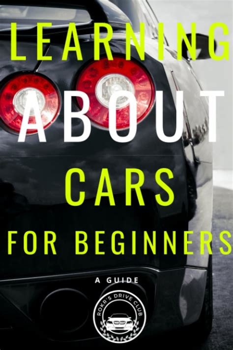 Learning About Cars For Beginners A Guide Becoming A Car Enthusiast