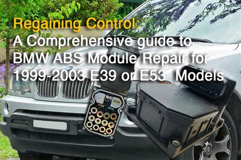 Regaining Control A Comprehensive Guide To Bmw Abs Module Repair For 1999 2003 E39 And E53