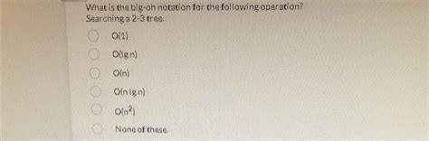 Solved What Is The Big Oh Notation For The Following