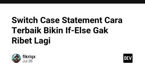 Switch Case Statement Cara Terbaik Bikin If Else Gak Ribet Lagi Dev Community