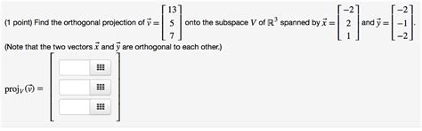 Solved 13 1 Point Find The Orthogonal Projection Of 5 Onto