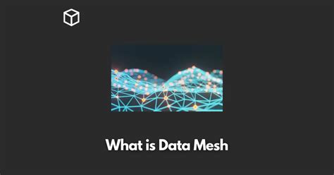 What Is Data Mesh Programming Cube