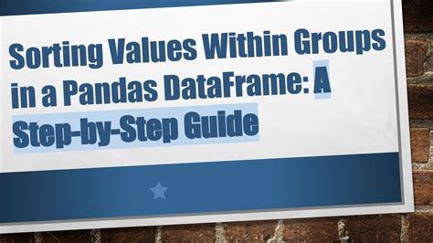 Sorting Values Within Groups In A Pandas Dataframe A Step By Step