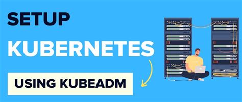 setting up a kubernetes cluster a comprehensive guide to installation