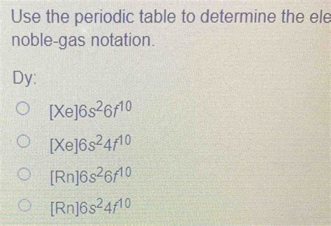 Solved Use The Periodic Table To Determine The Ele Noble Gas Notation