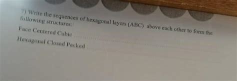 Solved 7 Write The Sequences Of Hexagonal Layers Abc