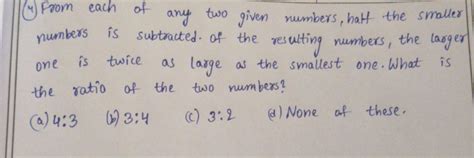 From Each Of Any Two Given Numbers Half The Smaller Numbers Is Subtracte