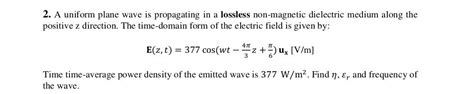 Solved 2 A Uniform Plane Wave Is Propagating In A Lossless