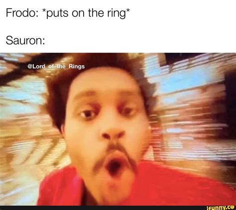 Frodo Puts On The Ring Sauron Lord Of The Rings Ifunny