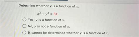 Solved Determine Whether Y Is A Function Of X X2 Y2 81Yes Chegg Com