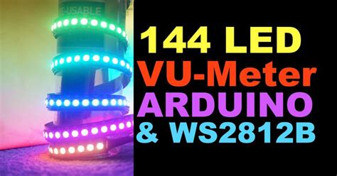 Making A 144 Led Vu Meter From Arduino And Ws2812 Addressable Leds