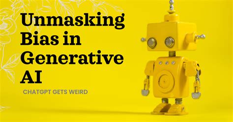 unmasking bias in generative ai an experiment with chatgpt gets weird