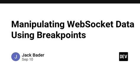 Manipulating Websocket Data Using Breakpoints Dev Community