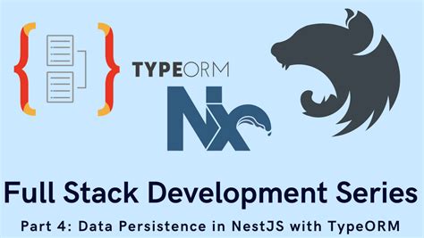 full stack development series part 4 data persistence with typeorm and