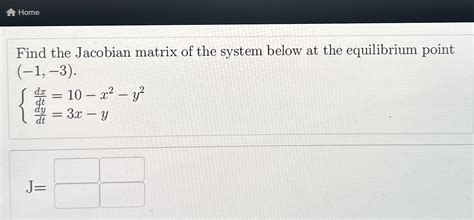 Solved Homefind The Jacobian Matrix Of The System Below At