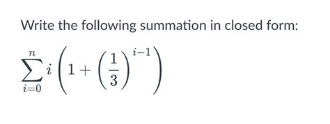 Solved Write The Following Summation In Closed Form