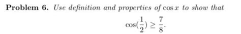 Solved Problem Use Definition And Properties Of Cosx To Chegg Com